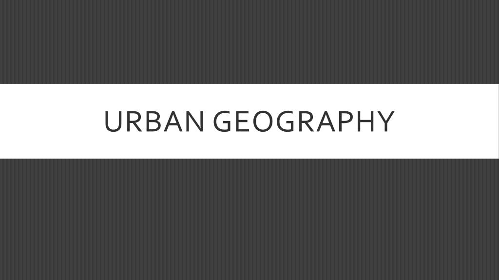 PPT - Urban Geography PowerPoint Presentation, free download - ID:1988407