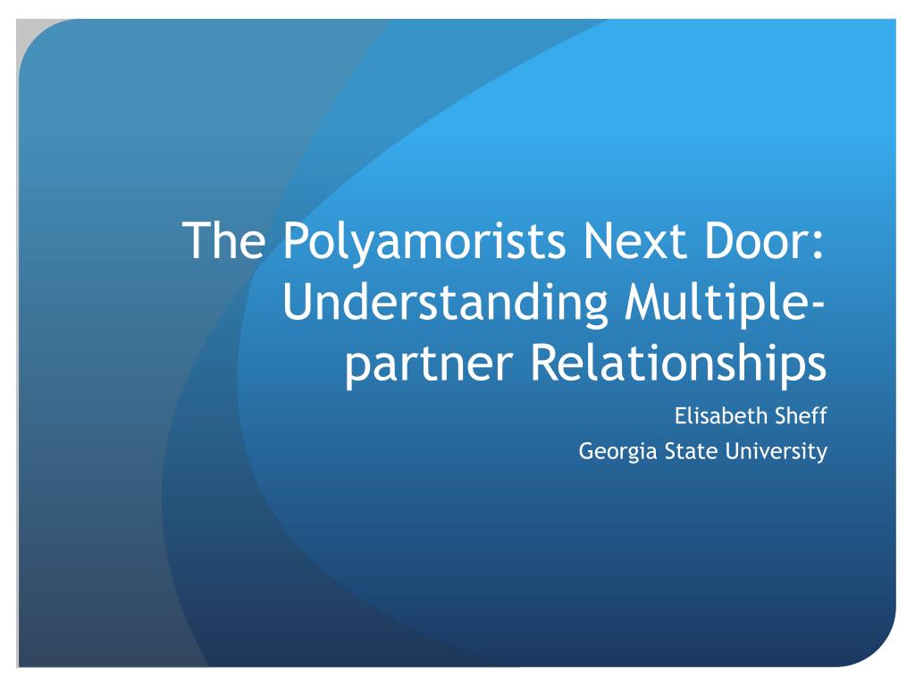 PPT - The Polyamorists Next Door: Understanding Multiple-partner ...