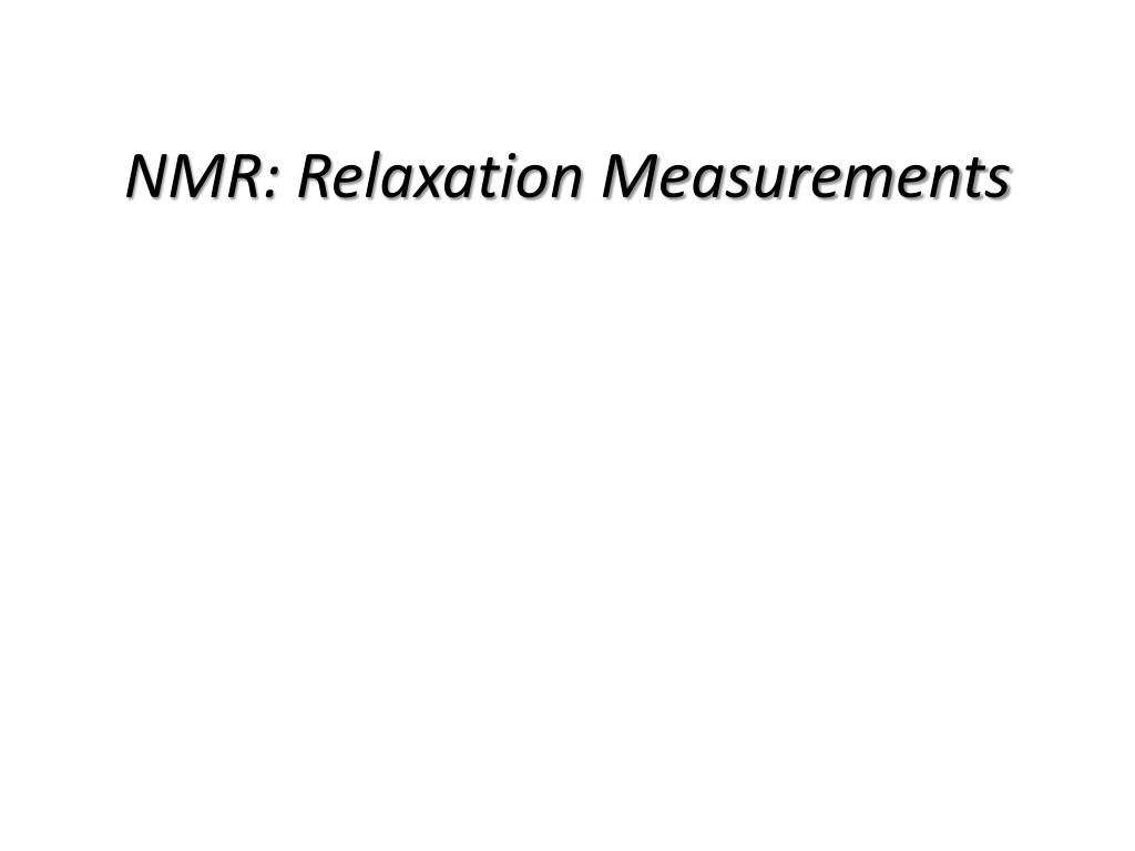 PPT - NMR: Relaxation Measurements PowerPoint Presentation, free ...