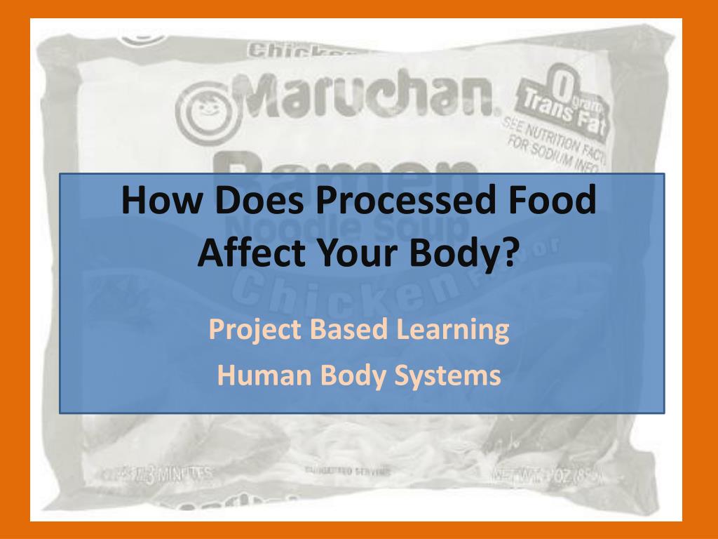 PPT - How Does Processed Food Affect Your Body? PowerPoint Presentation ...