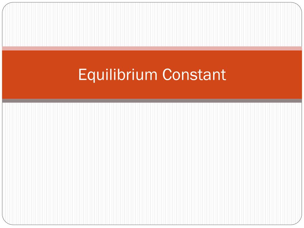 PPT - Equilibrium Constant PowerPoint Presentation, free download - ID ...