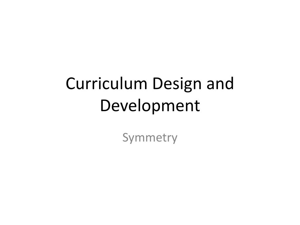 PPT - Curriculum Design and Development PowerPoint Presentation, free ...