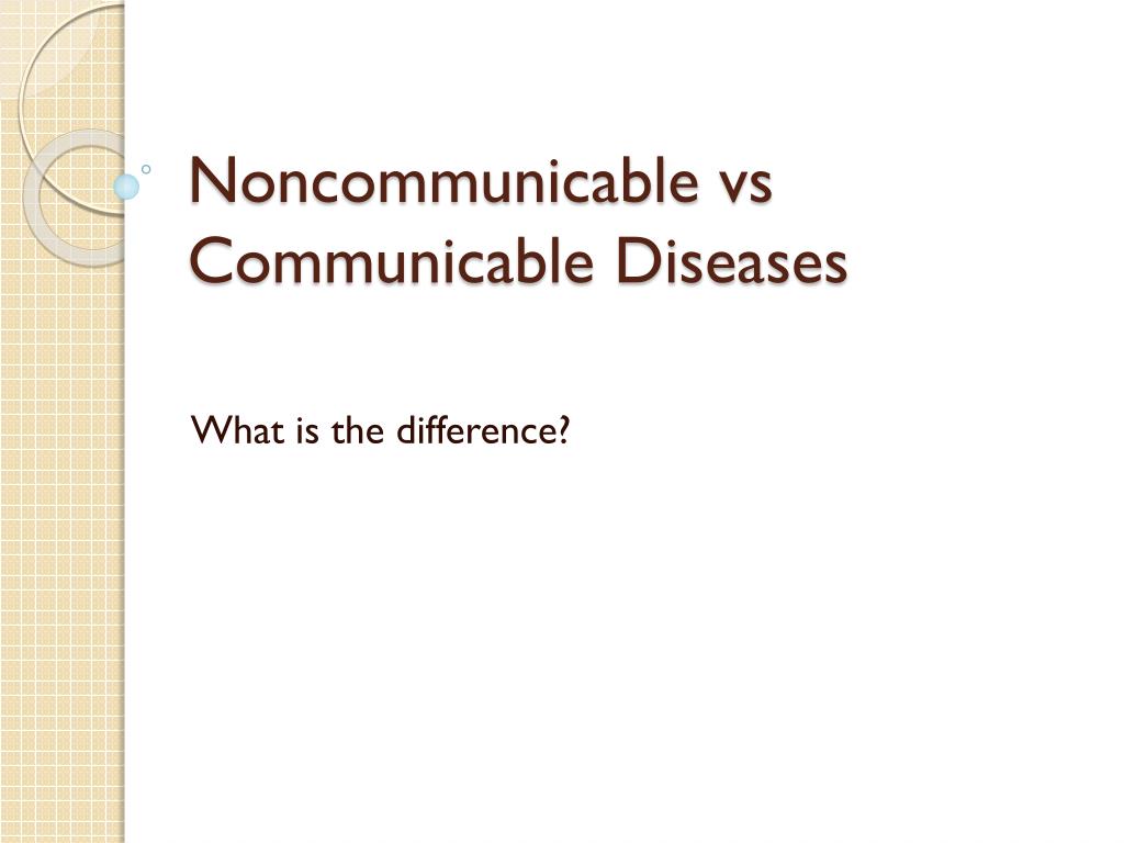 PPT - Noncommunicable vs Communicable Diseases PowerPoint Presentation ...