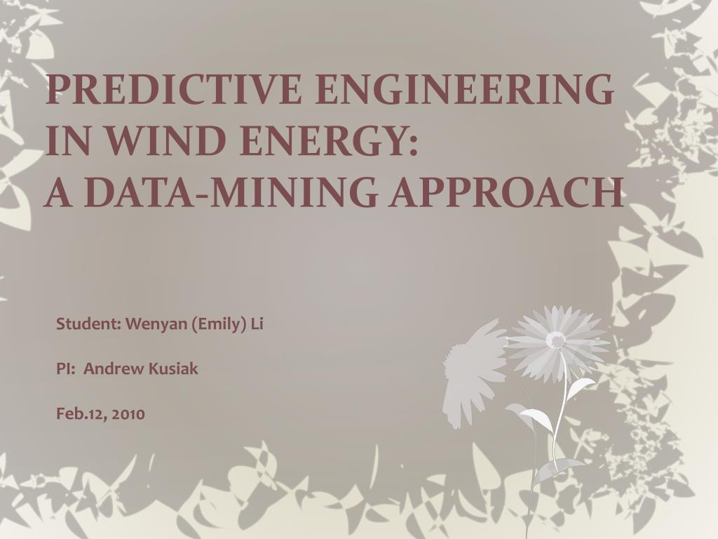 PPT - PREDICTIVE ENGINEERING IN WIND ENERGY: A DATA-MINING APPROACH ...