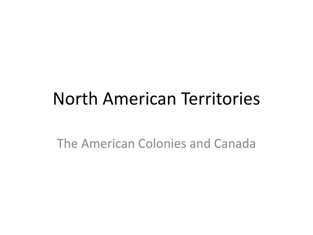 PPT - North American Territories PowerPoint Presentation, free download ...