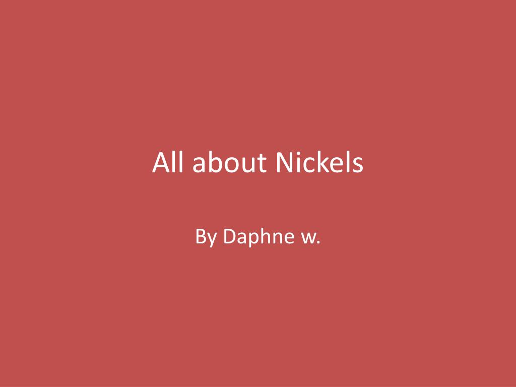 PPT - All about Nickels PowerPoint Presentation, free download - ID:1994420