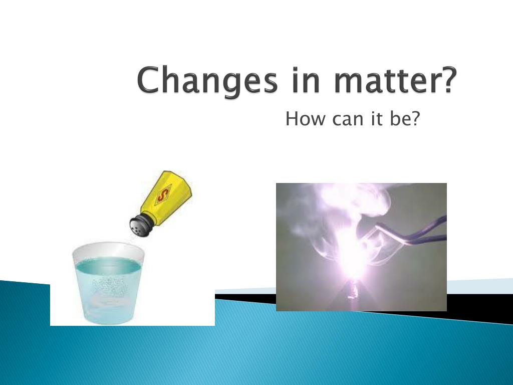 PPT - Changes in matter? PowerPoint Presentation, free download - ID ...