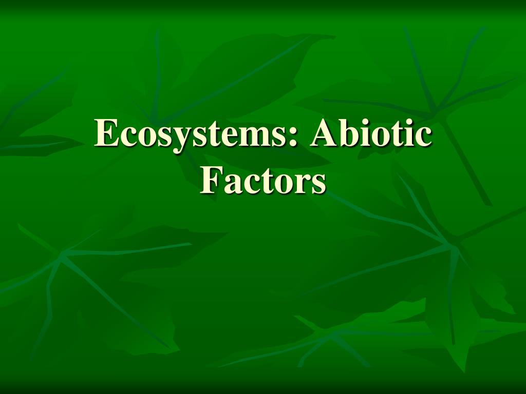 PPT - Ecosystems: Abiotic Factors PowerPoint Presentation, free ...