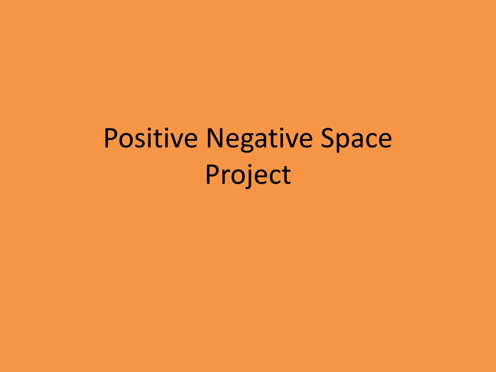 PPT - Positive Negative Space Project PowerPoint Presentation, free ...