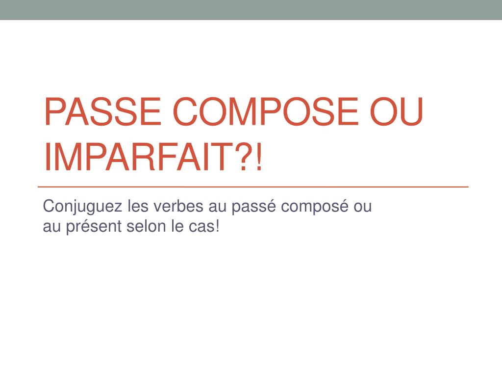 PPT - Passe Compose ou imparfait?! PowerPoint Presentation, free ...