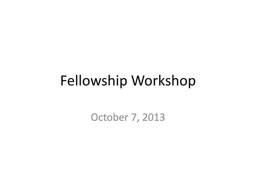 PPT - Fellowship Workshop PowerPoint Presentation, free download - ID ...