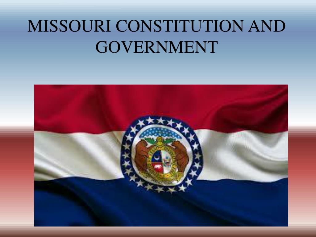 PPT - MISSOURI CONSTITUTION AND GOVERNMENT PowerPoint Presentation ...