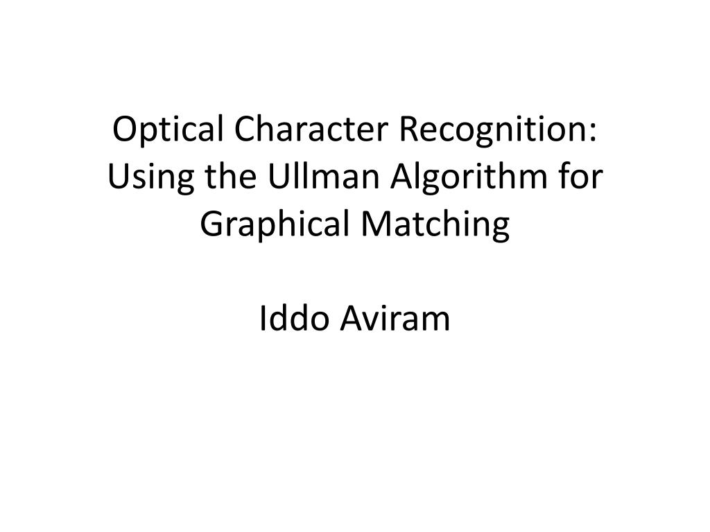 PPT - Optical Character Recognition: Using the Ullman Algorithm for Graphical Matching Iddo ...