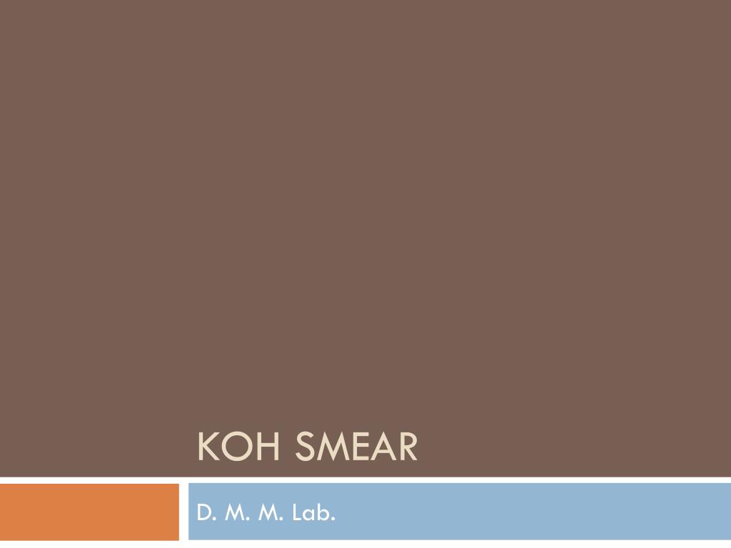 PPT - KOH SMEAR PowerPoint Presentation, free download - ID:2000540
