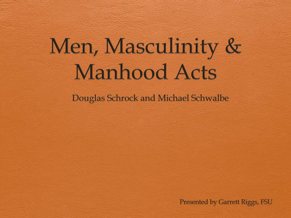 PPT - Men, Masculinity & Manhood Acts PowerPoint Presentation, free ...