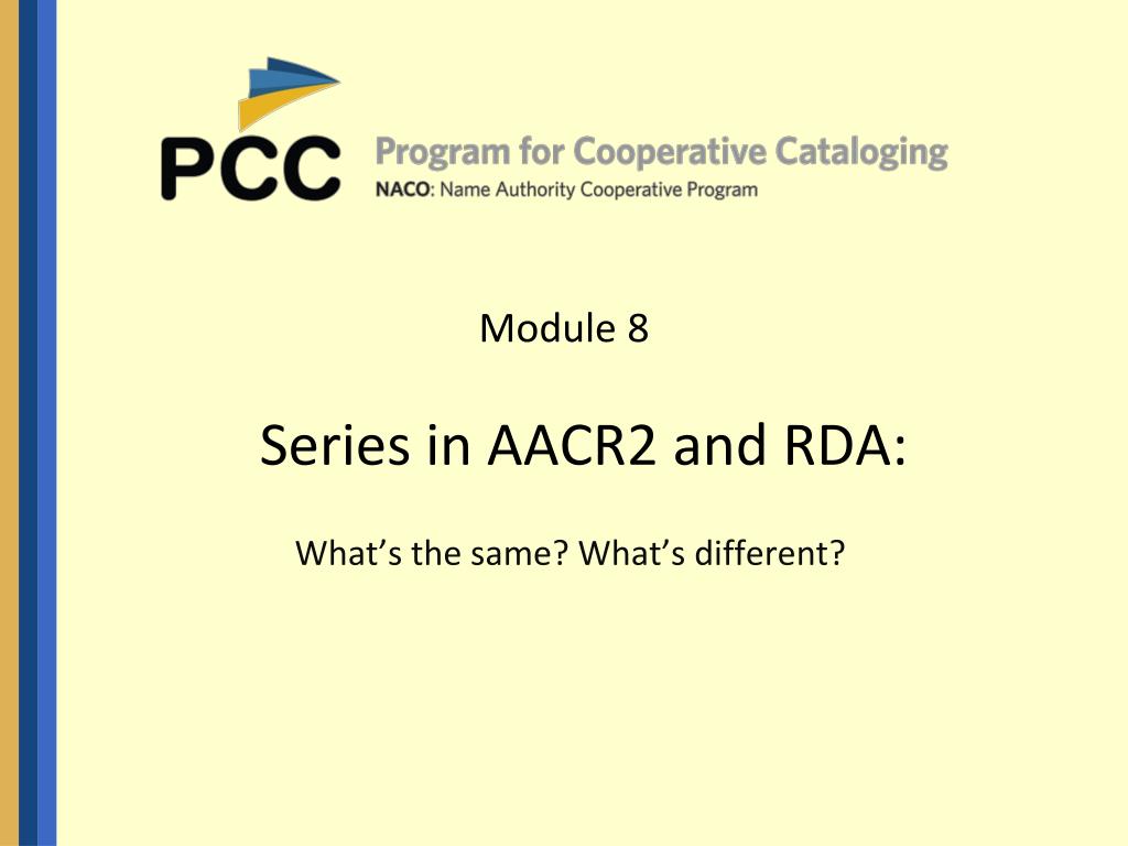 PPT - Module 8 Series in AACR2 and RDA: PowerPoint Presentation, free ...