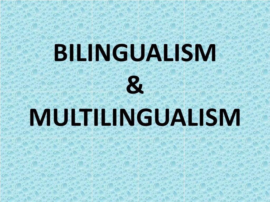 PPT - BILINGUALISM & MULTILINGUALISM PowerPoint Presentation, free ...