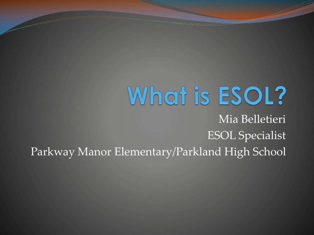 PPT - What is ESOL? PowerPoint Presentation, free download - ID:2007635