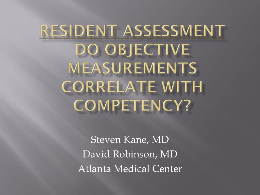 PPT - Resident Assessment Do OBJECTIVE MEASUREMENTS correlate with ...