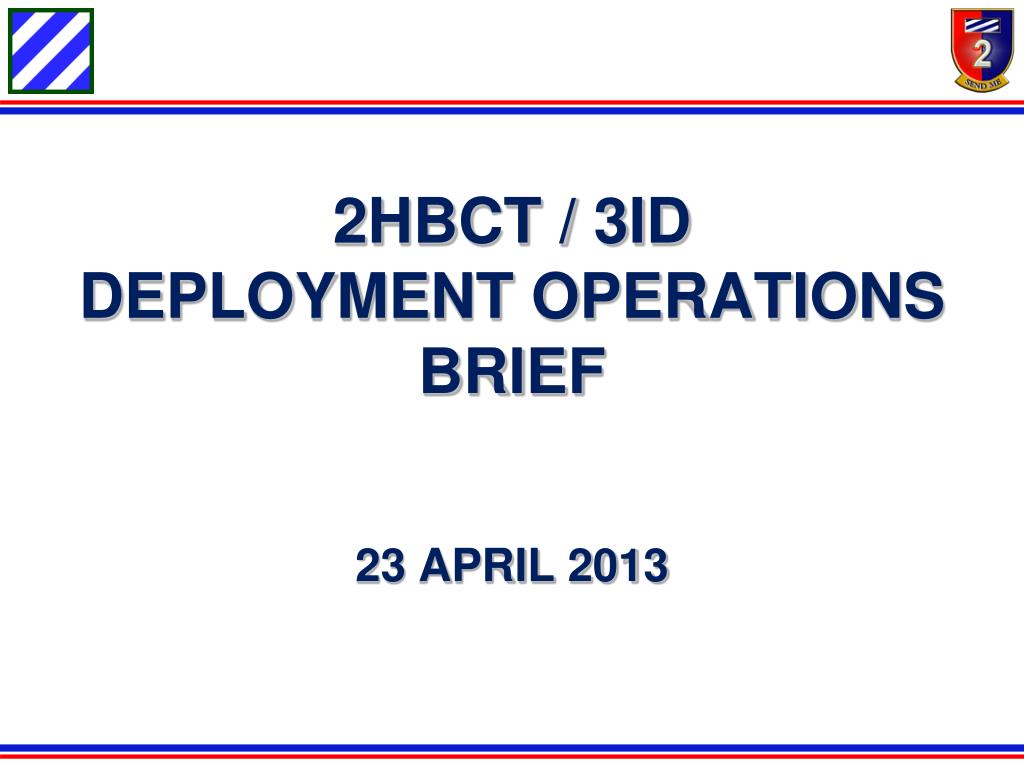 PPT - 2HBCT / 3ID DEPLOYMENT OPERATIONS BRIEF 23 APRIL 2013 PowerPoint ...