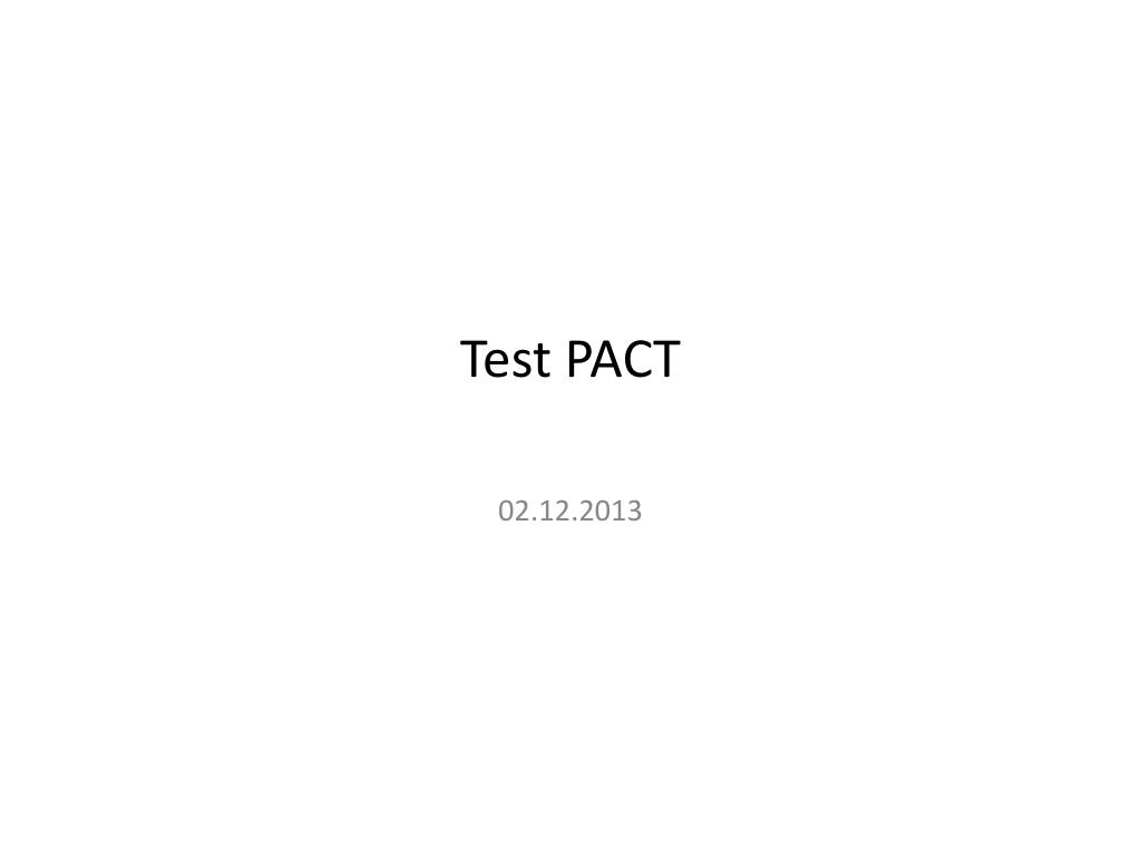 PPT - Test PACT PowerPoint Presentation, free download - ID:2013506