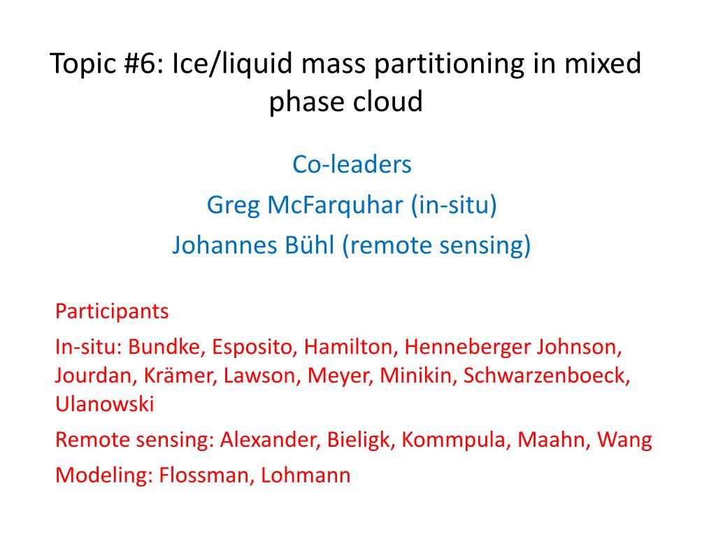 PPT - Topic #6: Ice/liquid mass partitioning in mixed phase cloud ...