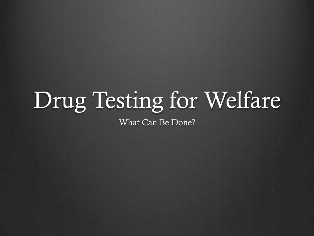 PPT - Drug Testing for Welfare PowerPoint Presentation, free download ...