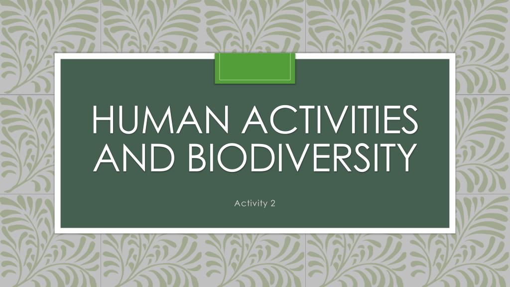 PPT - Human activities and biodiversity PowerPoint Presentation, free ...