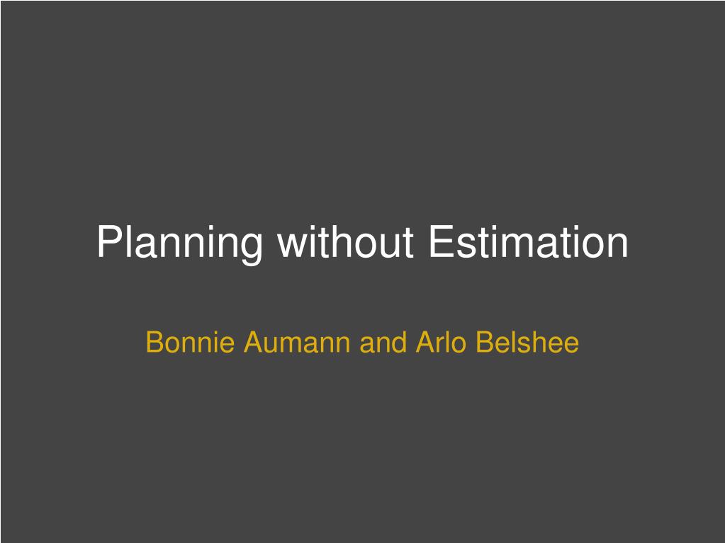 PPT - Planning without Estimation PowerPoint Presentation, free ...