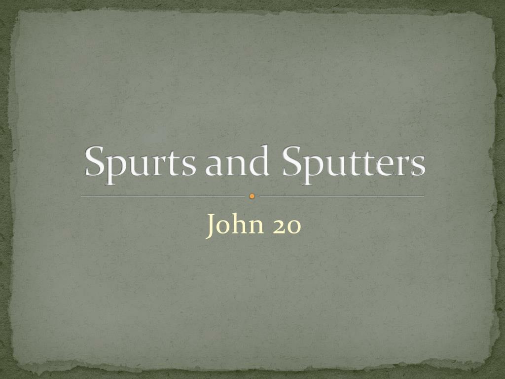 PPT - Spurts and Sputters PowerPoint Presentation, free download - ID ...