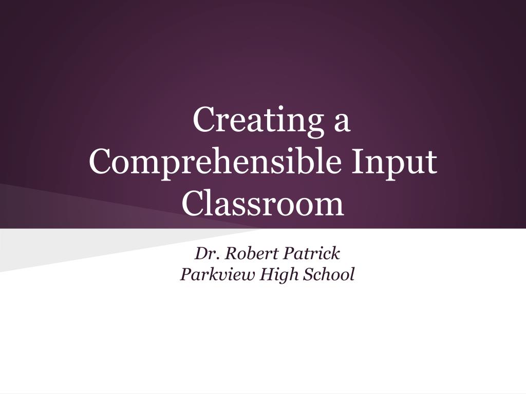 PPT - Creating a Comprehensible Input Classroom PowerPoint Presentation ...
