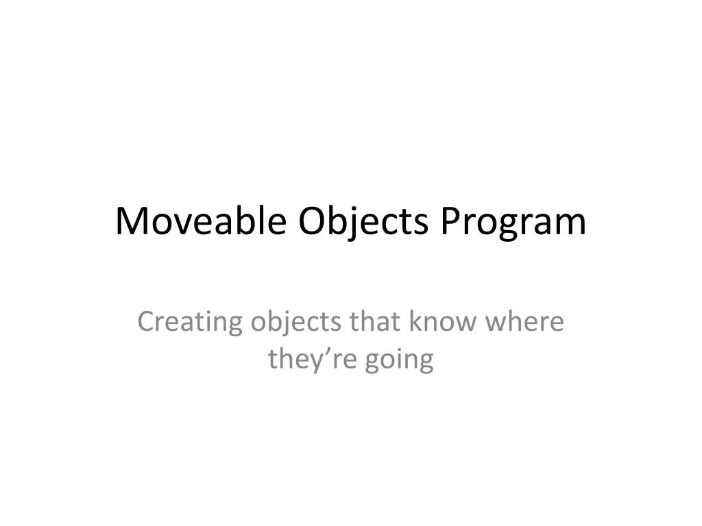 PPT - Moveable Objects Program PowerPoint Presentation, free download ...