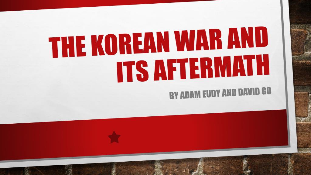 PPT - The Korean War and its Aftermath PowerPoint Presentation, free ...