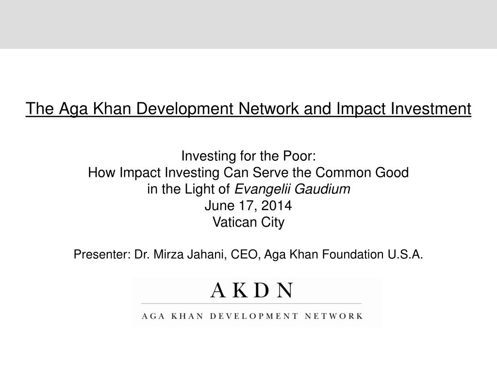 PPT - The Aga Khan Development Network and Impact Investment PowerPoint ...