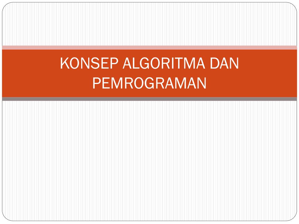 PPT - KONSEP ALGORITMA DAN PEMROGRAMAN PowerPoint Presentation, free ...