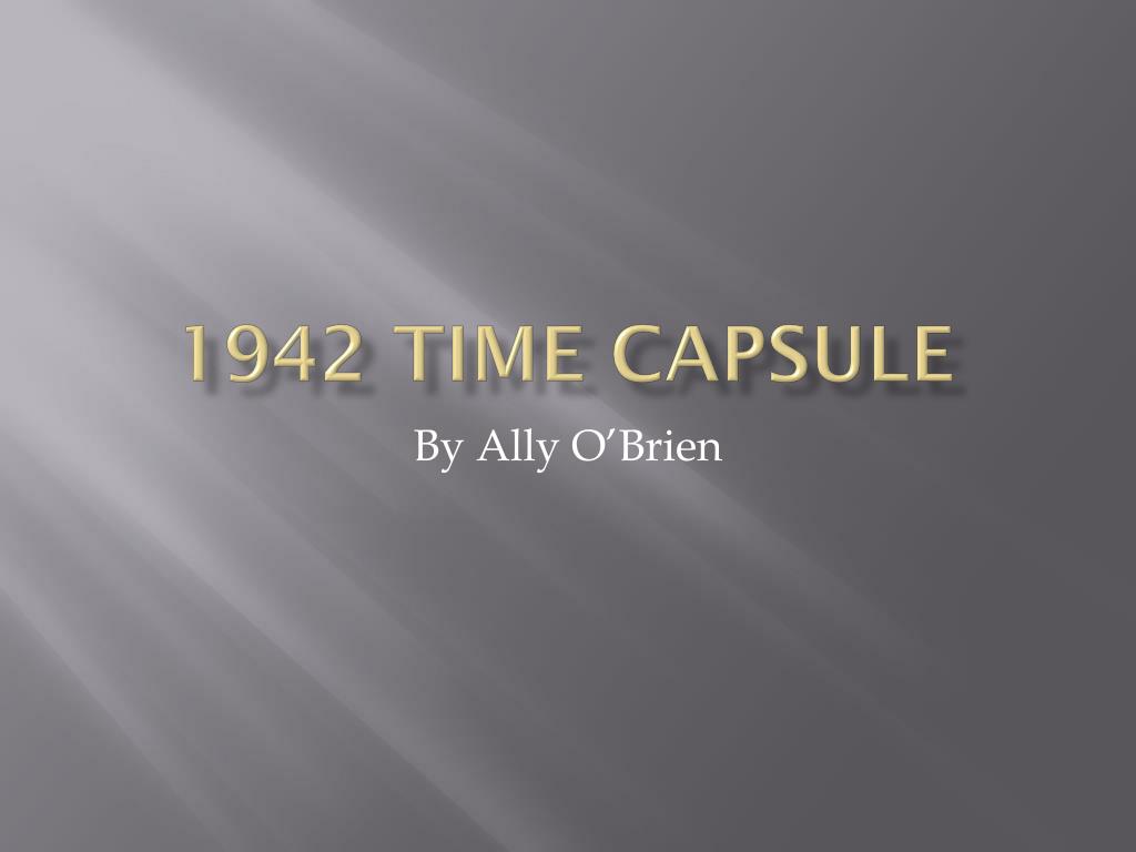 PPT - 1942 Time Capsule PowerPoint Presentation, free download - ID:2021757