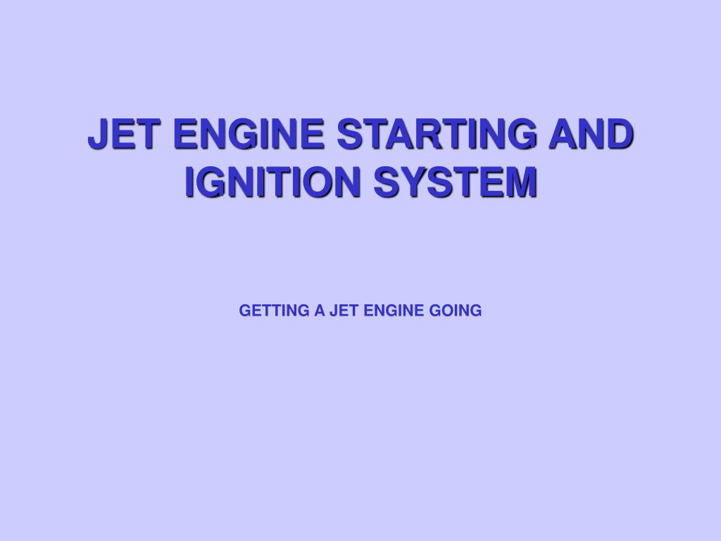PPT - JET ENGINE STARTING AND IGNITION SYSTEM PowerPoint Presentation ...