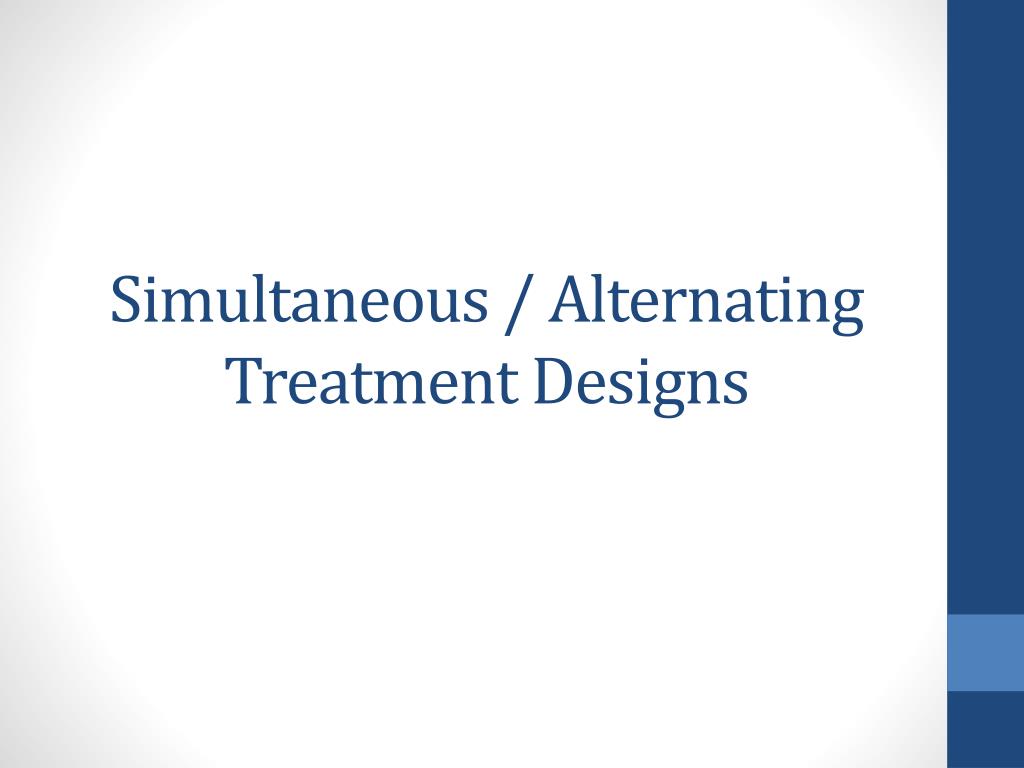 PPT - Simultaneous / Alternating Treatment Designs PowerPoint ...
