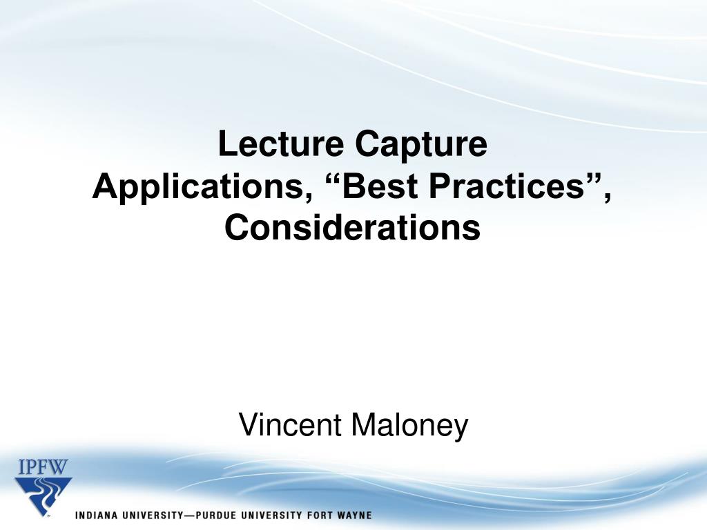 PPT - Lecture Capture Applications, “Best Practices”, Considerations ...
