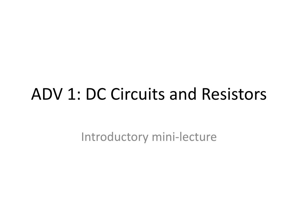 PPT - ADV 1: DC Circuits and Resistors PowerPoint Presentation, free ...