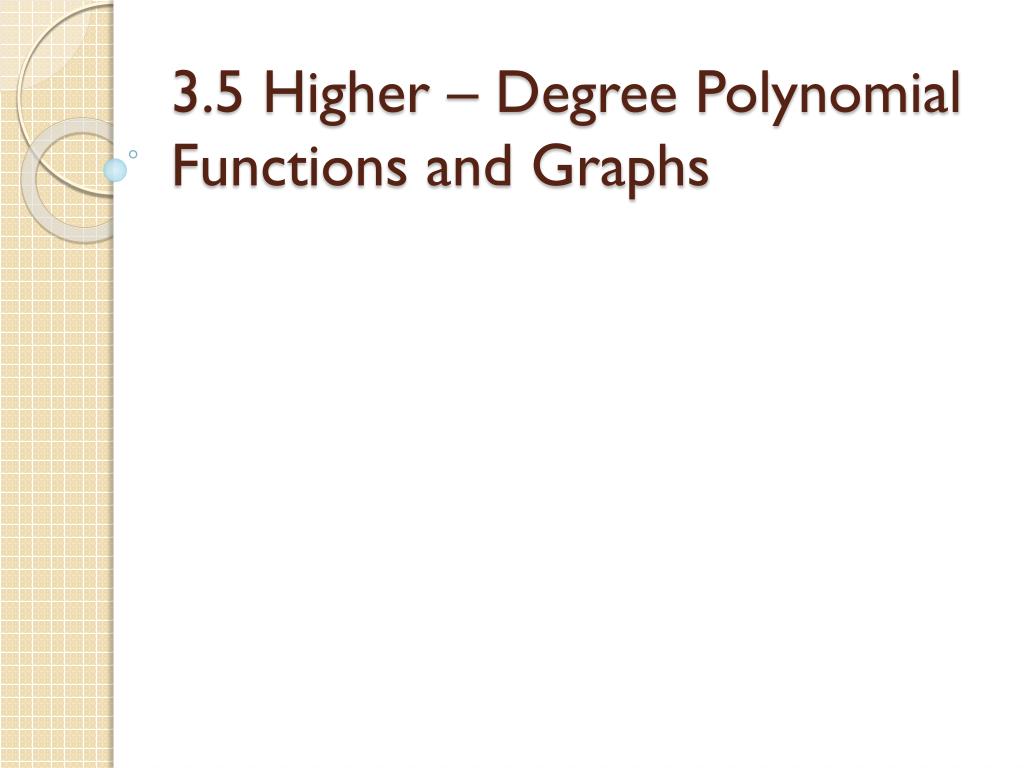PPT - 3.5 Higher – Degree Polynomial Functions and Graphs PowerPoint ...
