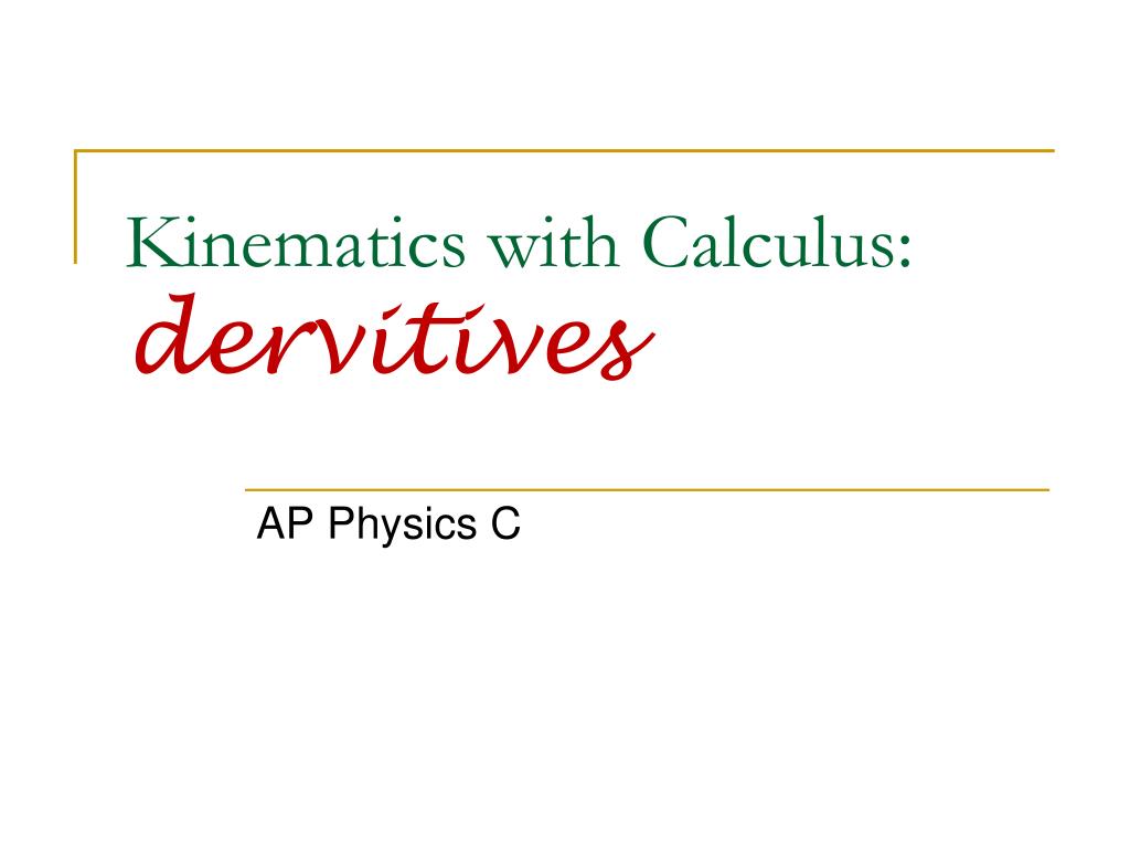 PPT - Kinematics with Calculus: dervitives PowerPoint Presentation ...