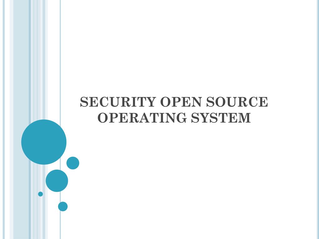 PPT - SECURITY OPEN SOURCE OPERATING SYSTEM PowerPoint Presentation, free download - ID:2024253