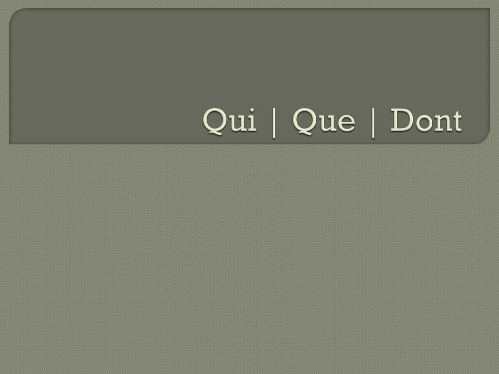 PPT - Qui | Que | Dont PowerPoint Presentation, free download - ID:2025754