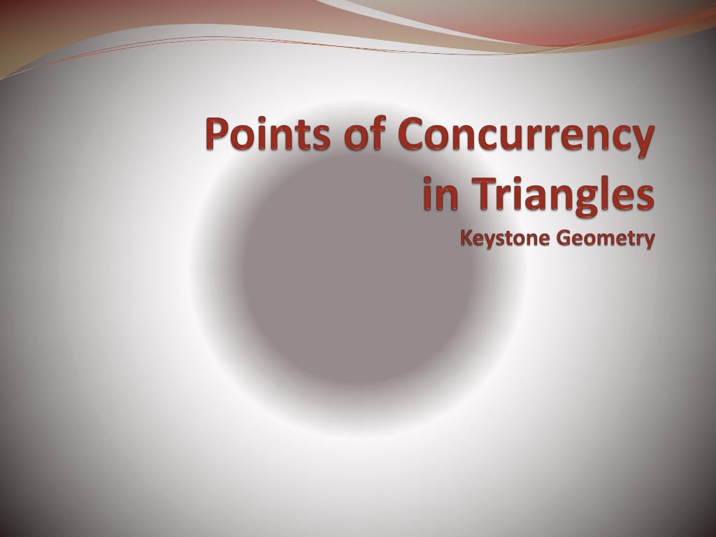 PPT - Points of Concurrency in Triangles Keystone Geometry PowerPoint ...