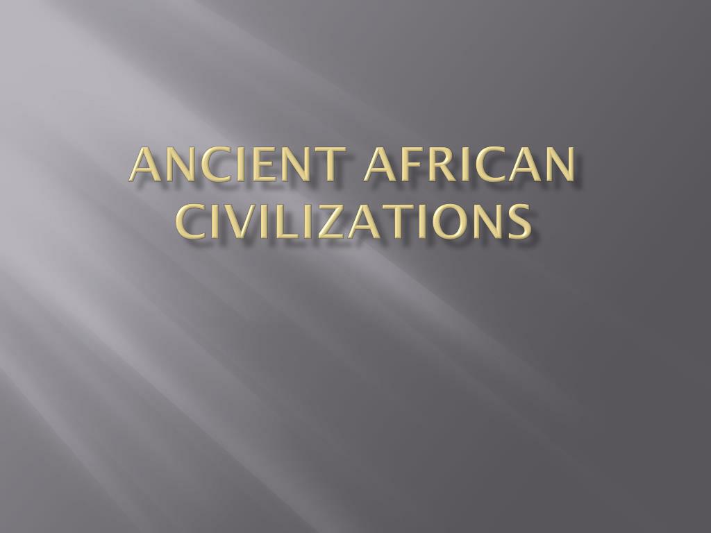PPT - ANCIENT AFRICAN CIVILIZATIONS PowerPoint Presentation, free ...