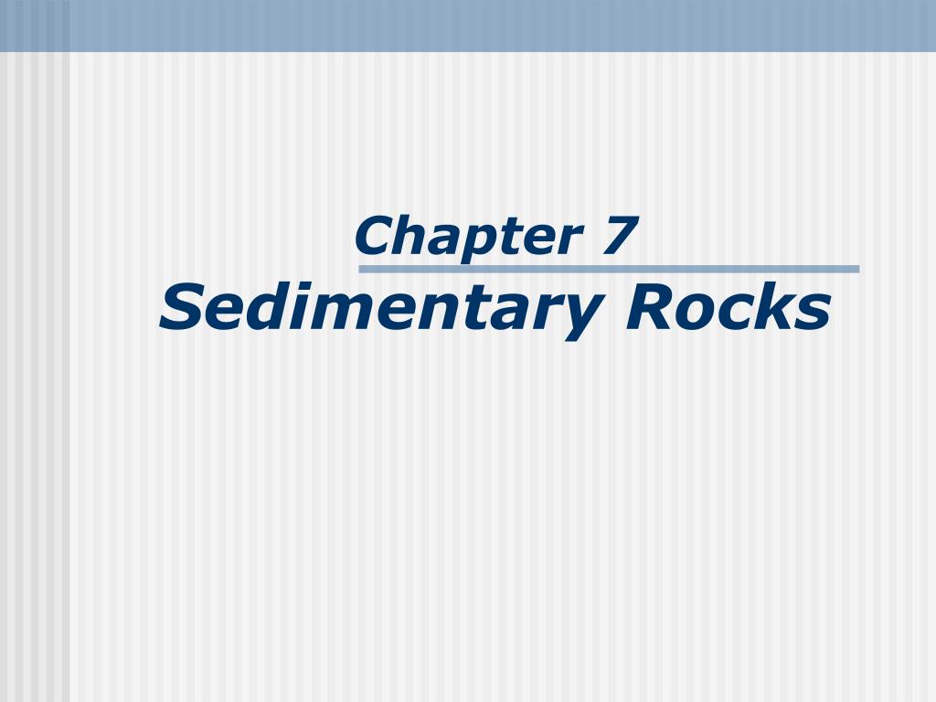 PPT - Chapter 7 Sedimentary Rocks PowerPoint Presentation, free ...
