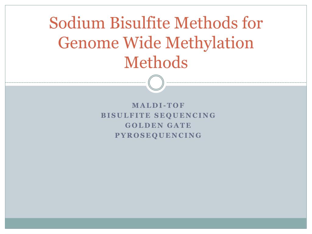 PPT - Sodium Bisulfite Methods for Genome Wide Methylation Methods ...