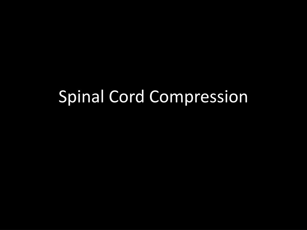 PPT - Spinal Cord Compression PowerPoint Presentation, free download ...