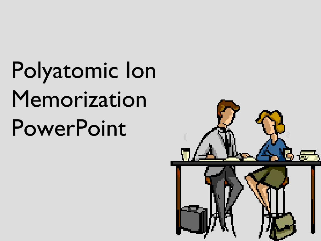 PPT - Polyatomic Ion Memorization PowerPoint PowerPoint Presentation ...